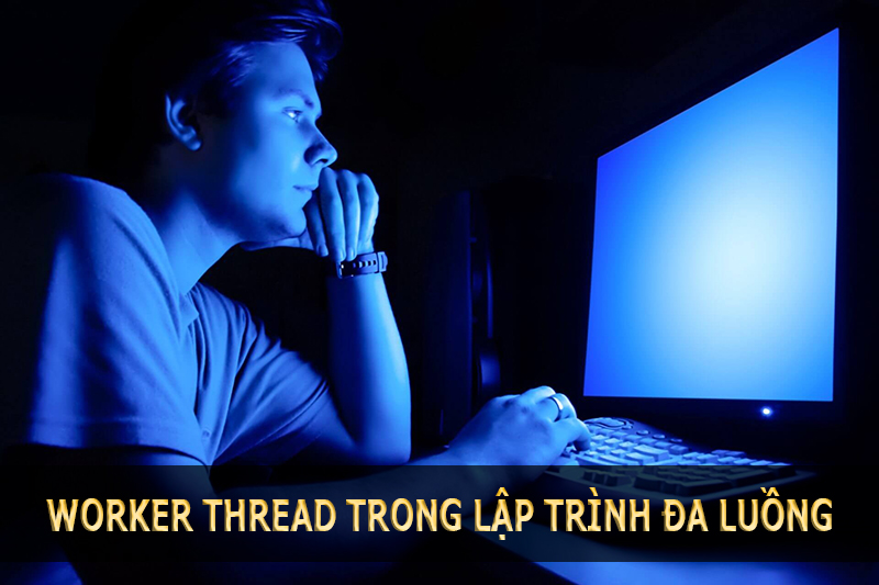Worker Thread Giải Pháp Tối ưu Hóa Hiệu Suất Cho ứng Dụng