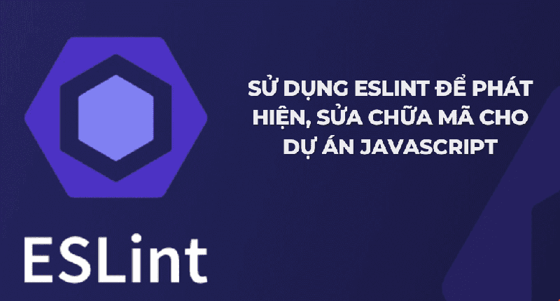 Eslint Là Gì Công Cụ Kiểm Tra Lỗi Mã Nguồn Javascript
